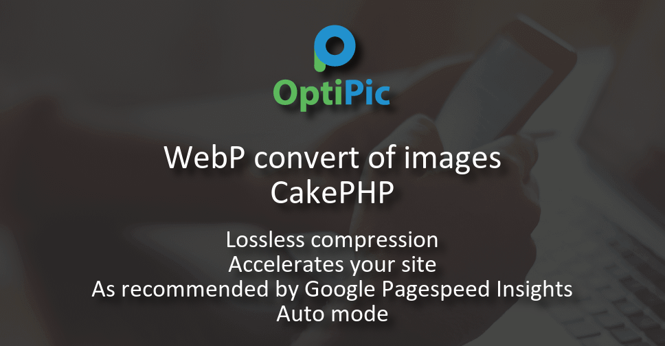 WebP convert images CakePHP in 2 clicks - OptiPic ready plugin