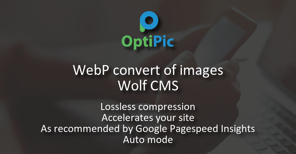WebP convert images Wolf CMS in 2 clicks - OptiPic ready plugin