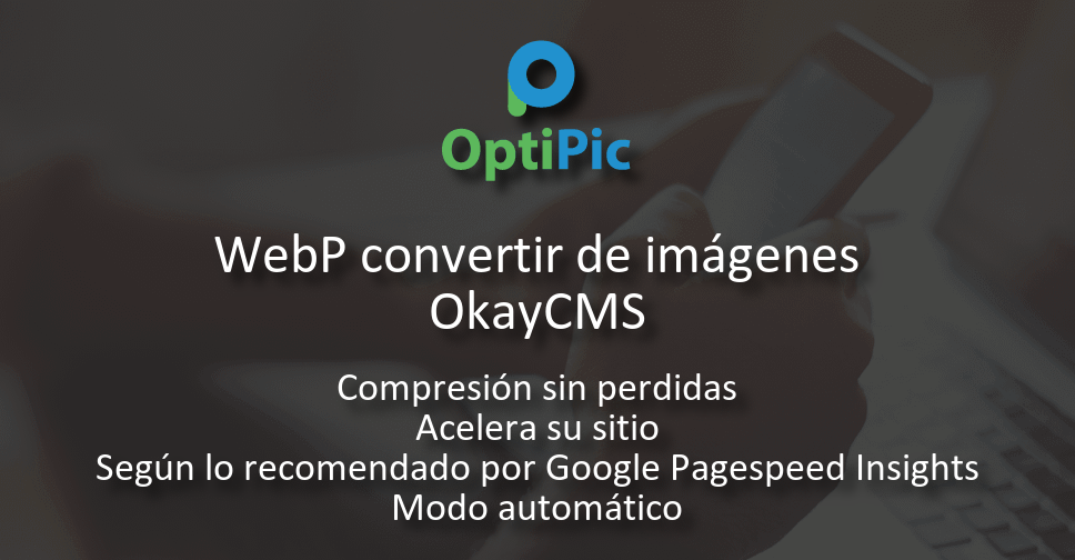 WebP convierte imágenes OkayCMS en 2 clics - OptiPic complemento listo