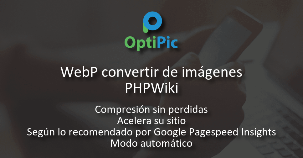 WebP convierte imágenes PHPWiki en 2 clics - OptiPic complemento listo