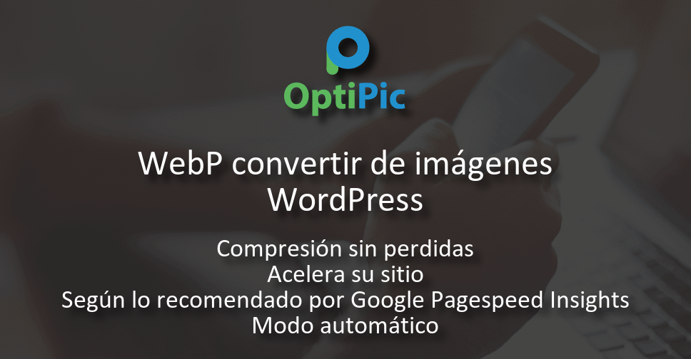 WebP convierte imágenes WordPress en 2 clics - OptiPic complemento listo