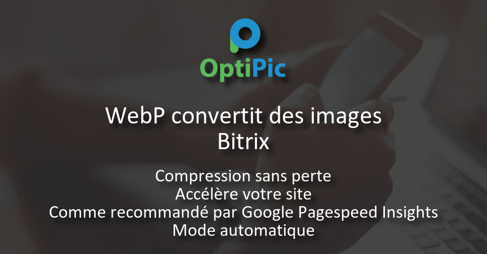 WebP convertit les images Bitrix en 2 clics - Plugin OptiPic ready