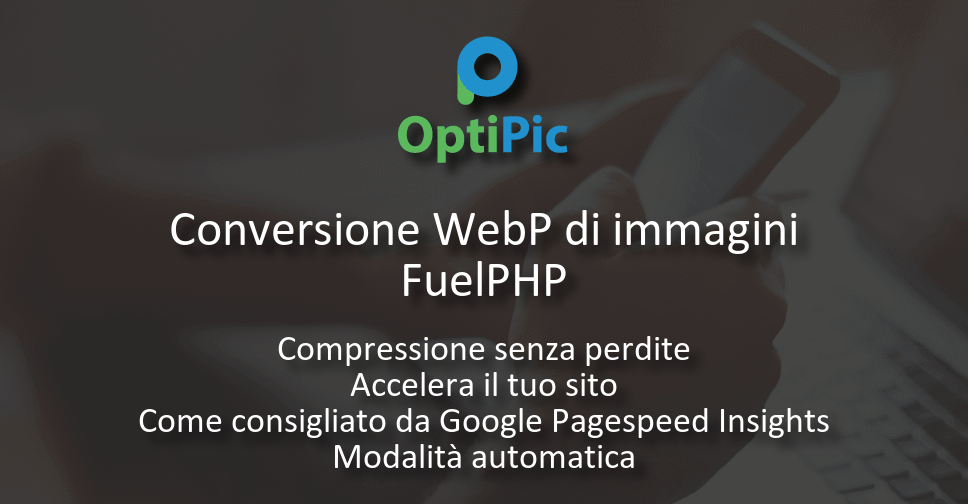WebP converte le immagini FuelPHP in 2 clic - Plugin pronto per OptiPic