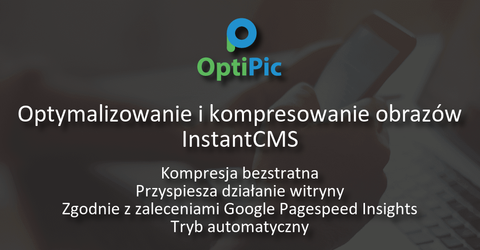 InstantCMS zoptymalizuj obraz - wtyczka OptiPic do kompresji obrazu dla InstantCMS