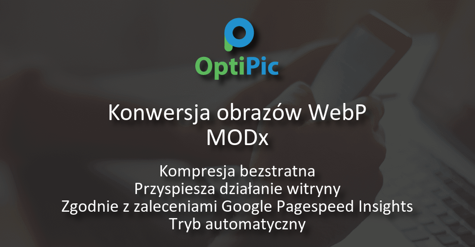 WebP konwertuj obrazy MODx w 2 kliknięcia - wtyczka gotowa do OptiPic