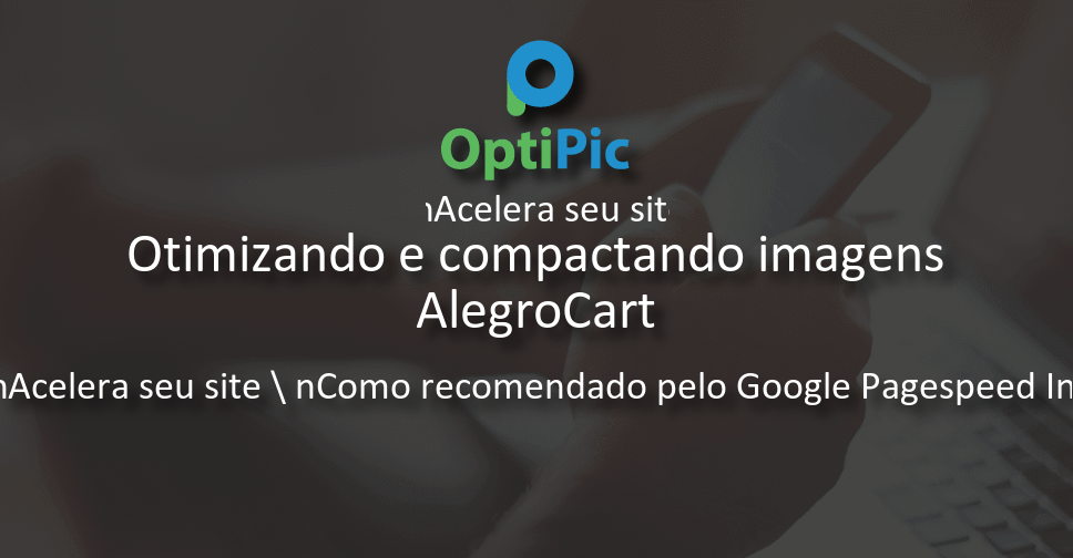 AlegroCart otimizar imagem - Plugin OptiPic para compressão de imagem ...