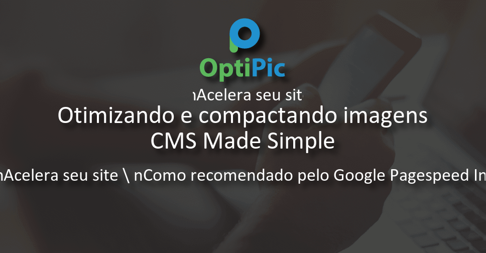 CMS Made Simple otimizar imagem - Plugin OptiPic para compressão de imagem para CMS Made Simple