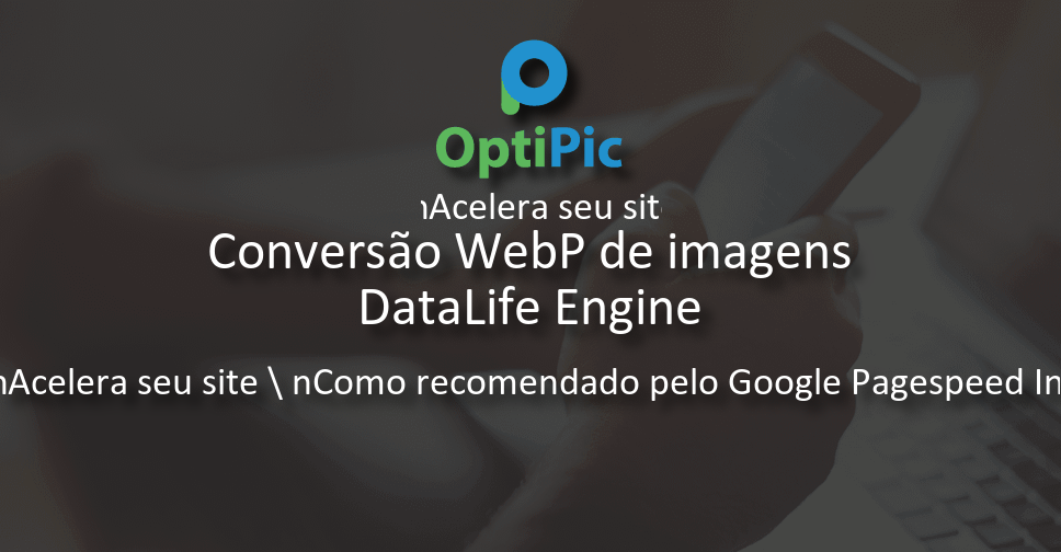 WebP converte imagens DataLife Engine em 2 cliques - Plugin pronto para ...