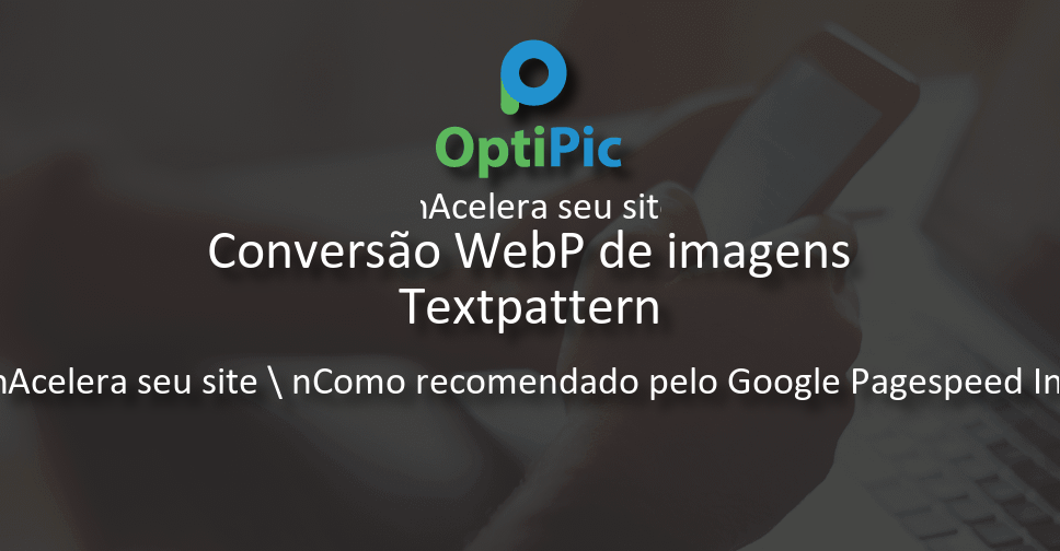 WebP converte imagens Textpattern em 2 cliques - Plugin pronto para OptiPic