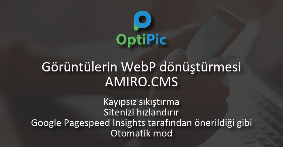 WebP görüntüleri AMIRO.CMS dönüştürün. 2 tıklamayla - OptiPic hazır eklentisi