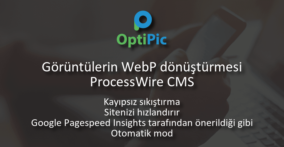 WebP görüntüleri ProcessWire CMS dönüştürün. 2 tıklamayla - OptiPic hazır eklentisi