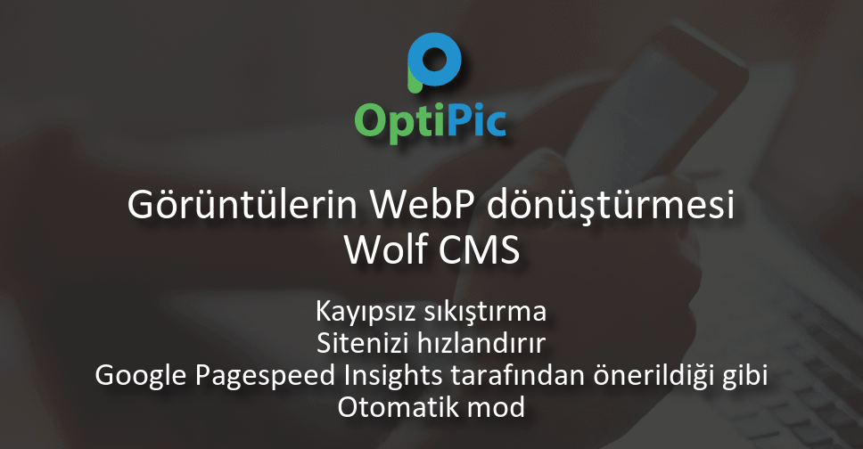 WebP görüntüleri Wolf CMS dönüştürün. 2 tıklamayla - OptiPic hazır eklentisi